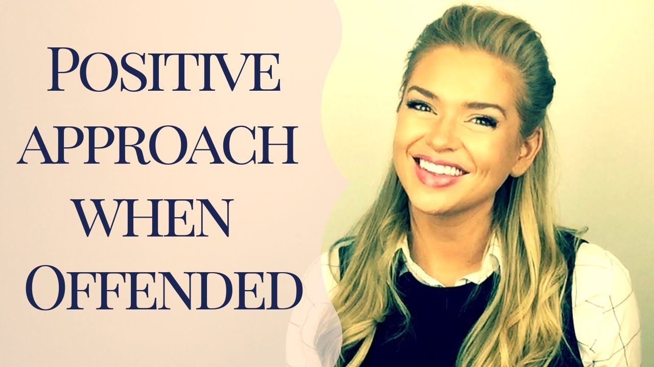 Learn a positive healthy approach when feeling offended - YouTube