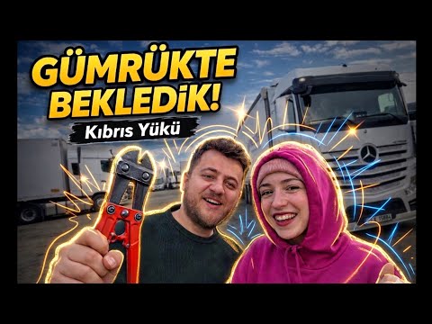 Kıbrıs Yükü Aldık! İstanbul Gümrüğünde Bekledik, Çift Şoför Yola Çıktık 🚛