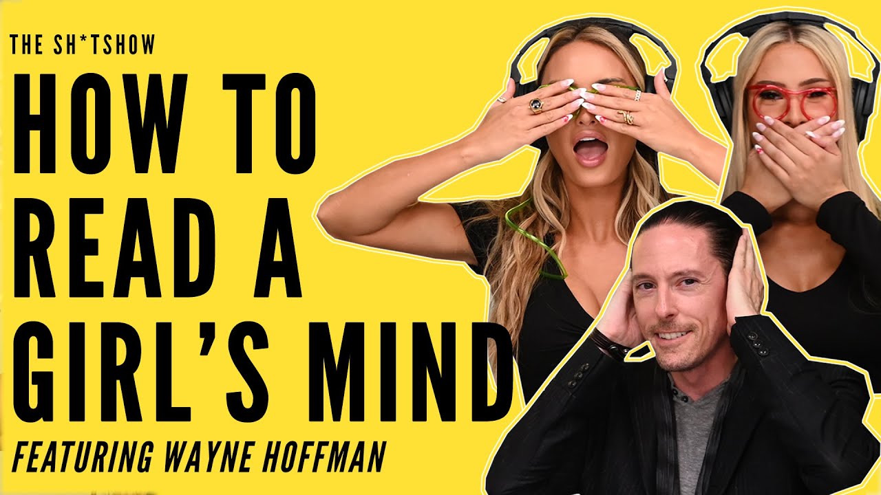 HOW TO READ A GIRL'S MIND FT. WAYNE HOFFMAN - THE SH*TSHOW EP. 45 - YouTube