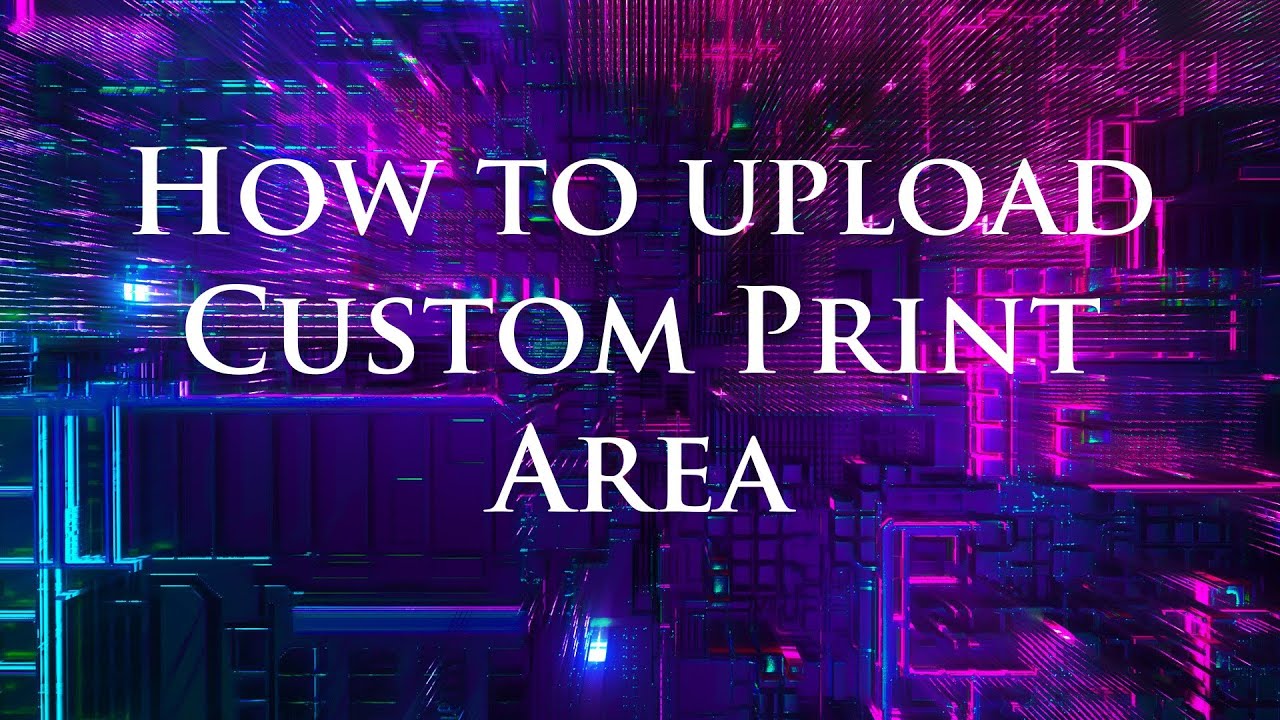 How To Upload A Custom Print Area YouTube How To Upload A Custom Print Area YouTube