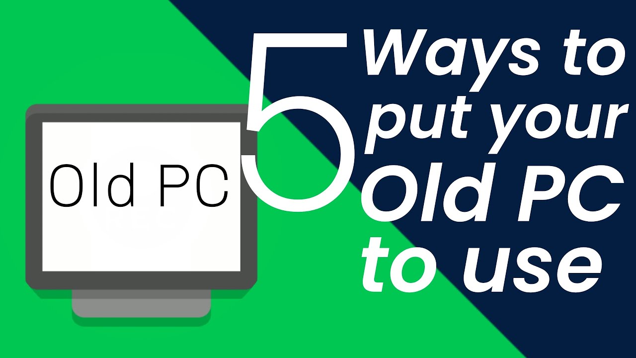 Top 5 Ways to Put Your old PC to Good Use. - YouTube