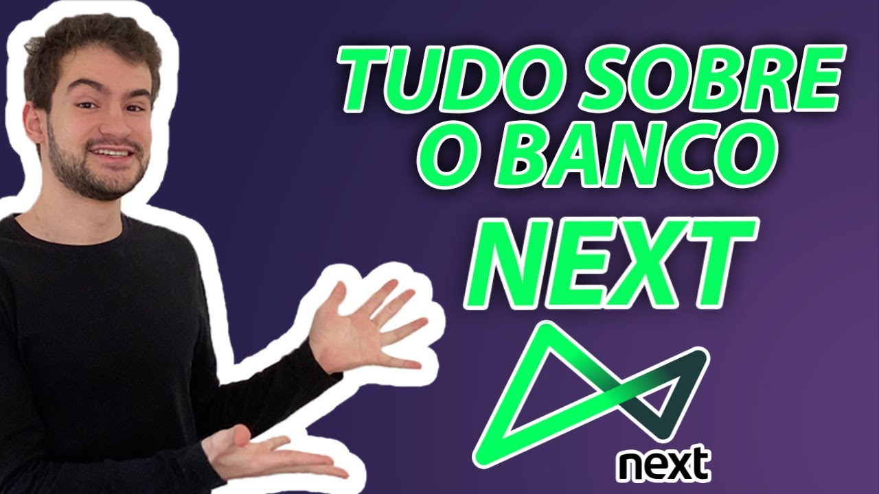 BANCO NEXT VALE A PENA? É CONFIÁVEL? COMO FUNCIONA? (Tudo sobre o Banco ...