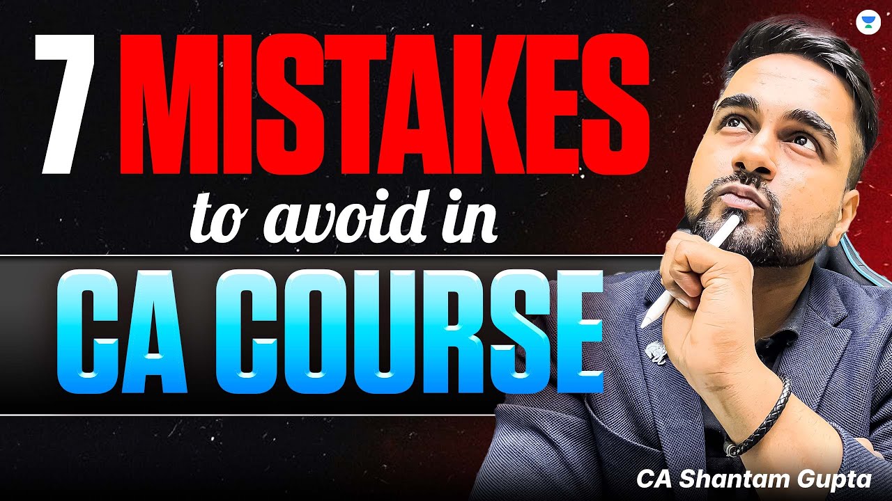 7 Mistakes to Avoid in CA Course | Must Watch for All CA Students | CA ...