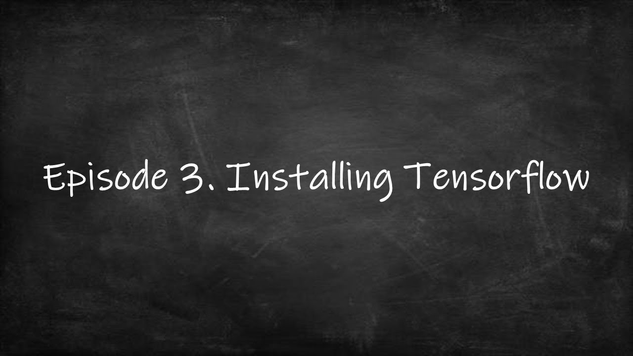 Episode 3. Installing Tensorflow - YouTube
