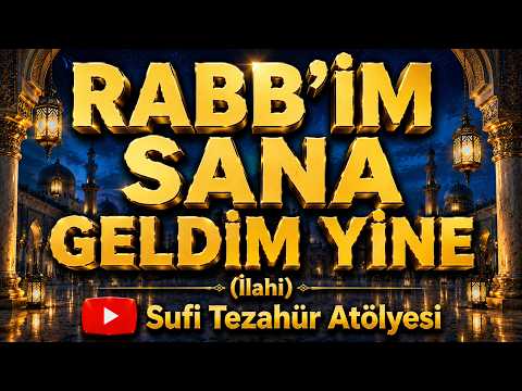 Rabb'im Sana Geldim Yine---İlahi---Sufi Tezahür Atölyesi