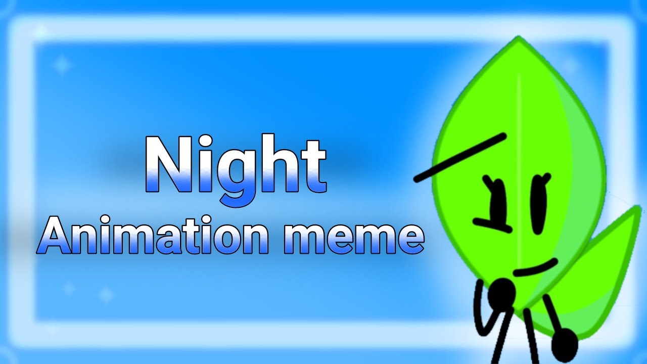 Night | Animation meme | BFB/BFDI Leafy | - YouTube