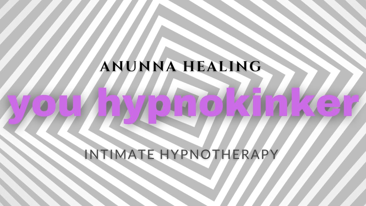 Anunna Healing’s Hypnokinker | Erotic Hypnosis to Awaken Your Desires - YouTube