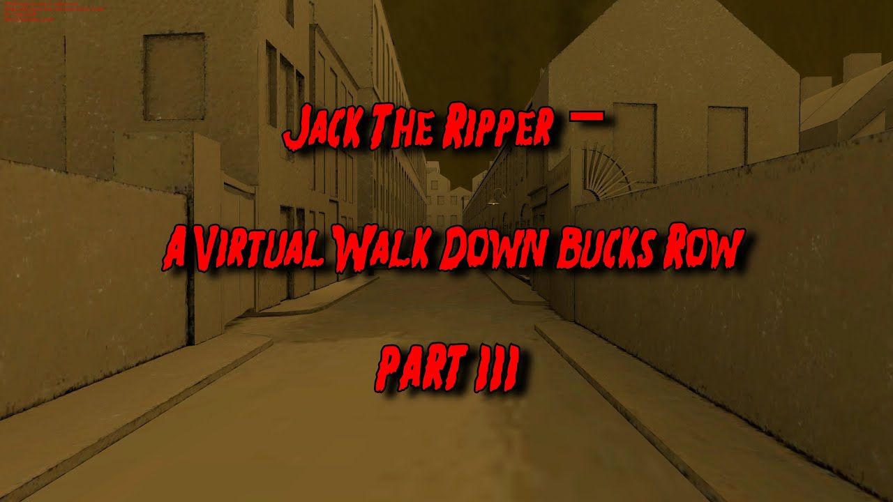 Jack the Riper A Virtual Walk Down Bucks Row Part 3 - YouTube