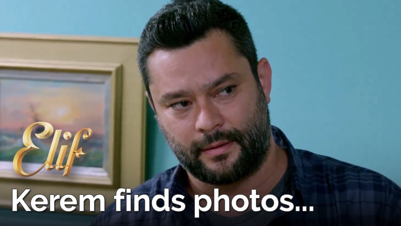 Kerem sees photos on his desk ... | Elif 802. (English and Spanish ...