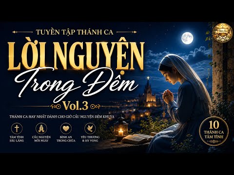 LỜI NGUYỆN TRONG ĐÊM Vol.3 🌙 | Tuyển Tập Thánh Ca Cầu Nguyện Đêm Khuya Rất Hay 