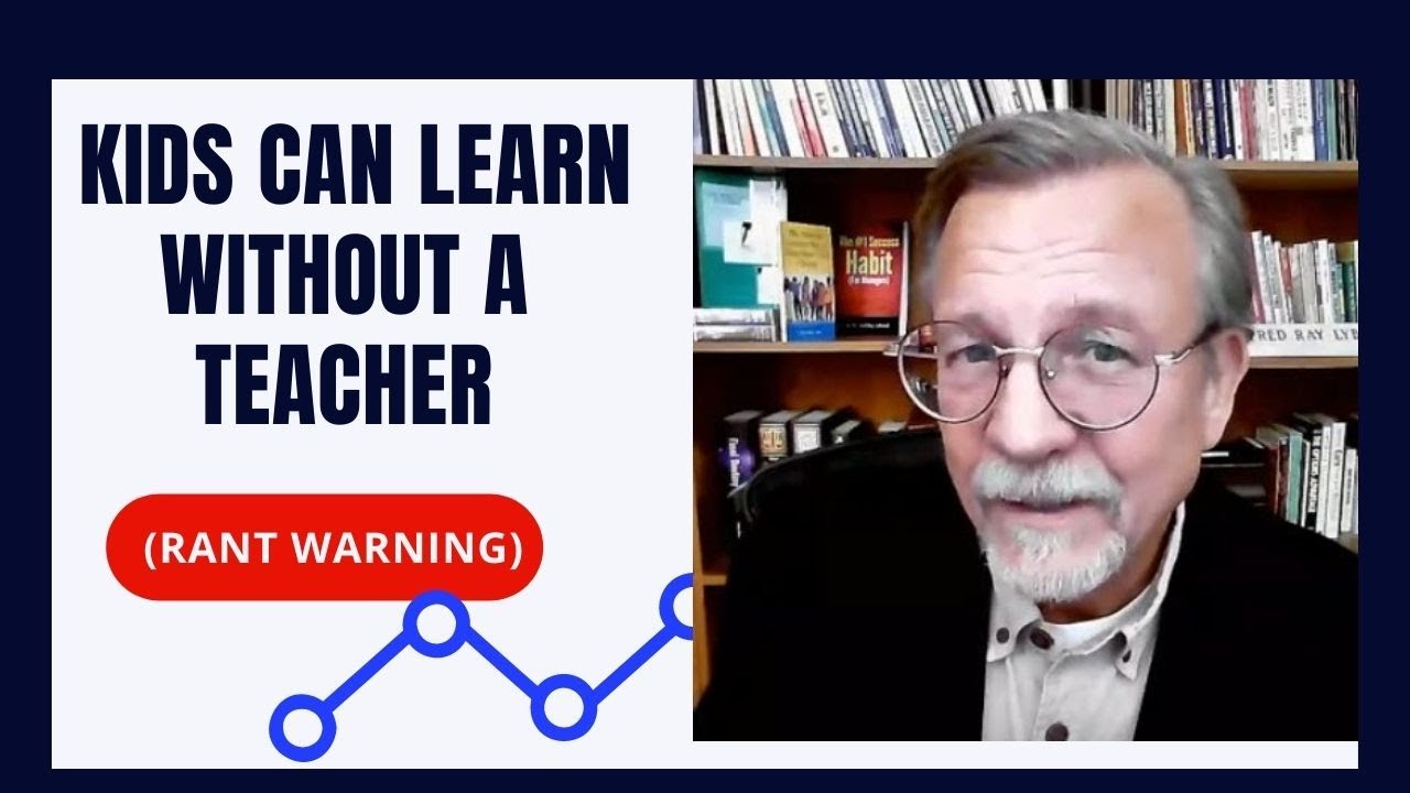 Kids Can Learn Without A Teacher (Rant Warning) - YouTube