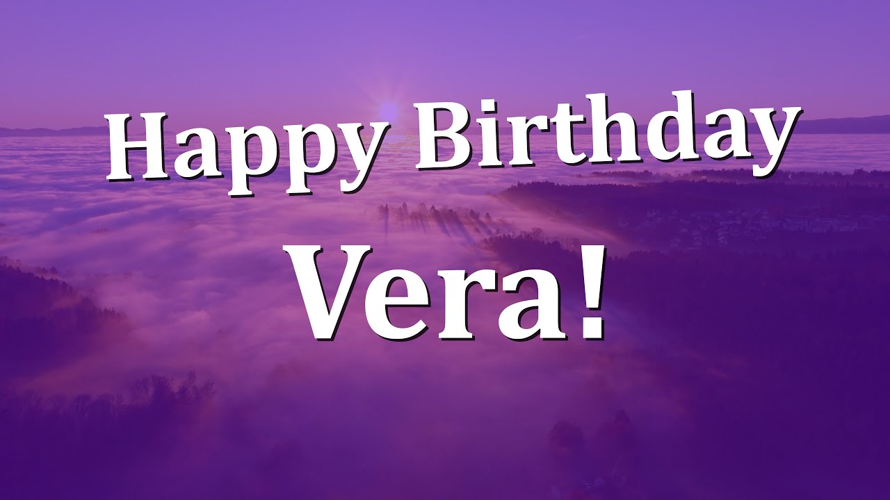 Happy Birthday Vera! Have an Amazing Birthday! - YouTube