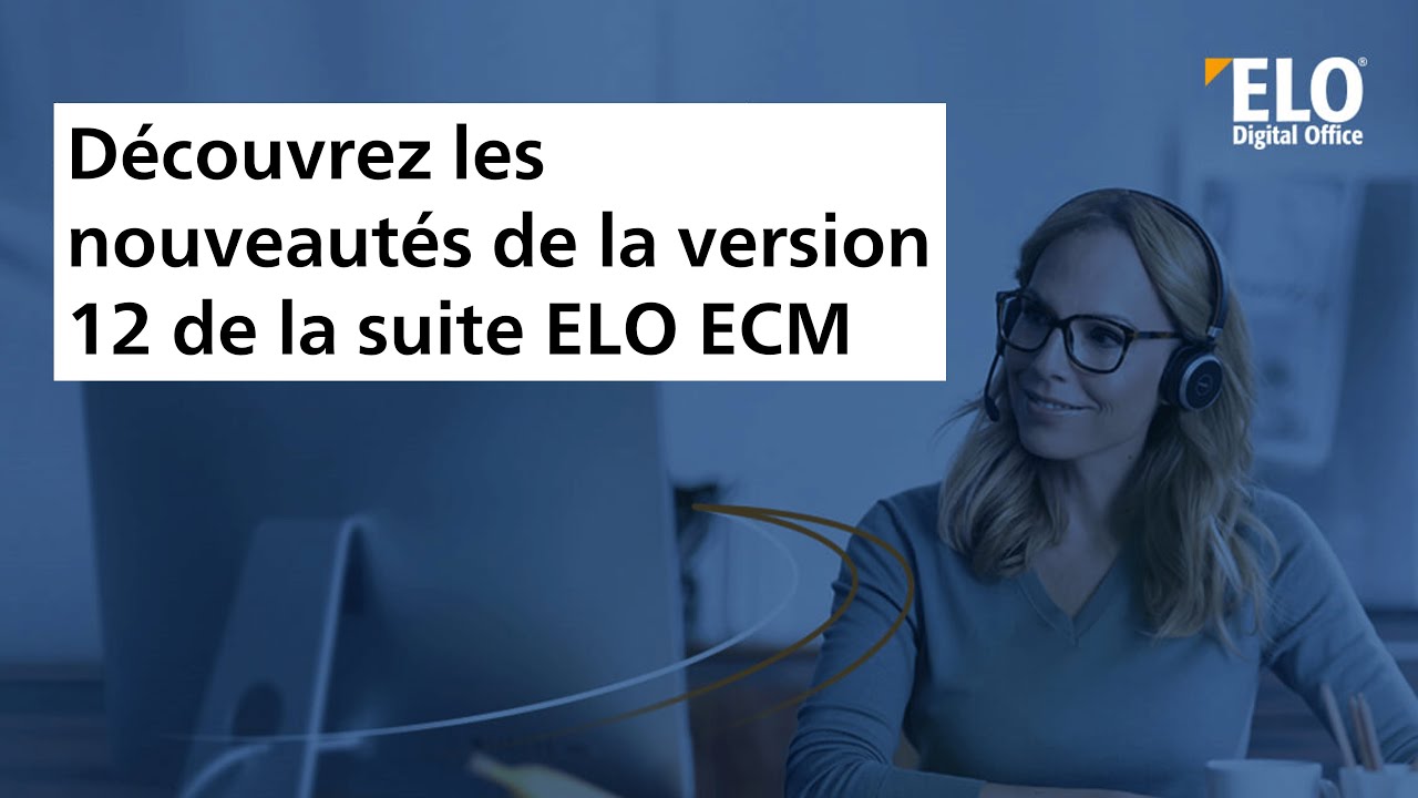 Découvrez les nouveautés de la version 12 de la suite ELO ECM - YouTube