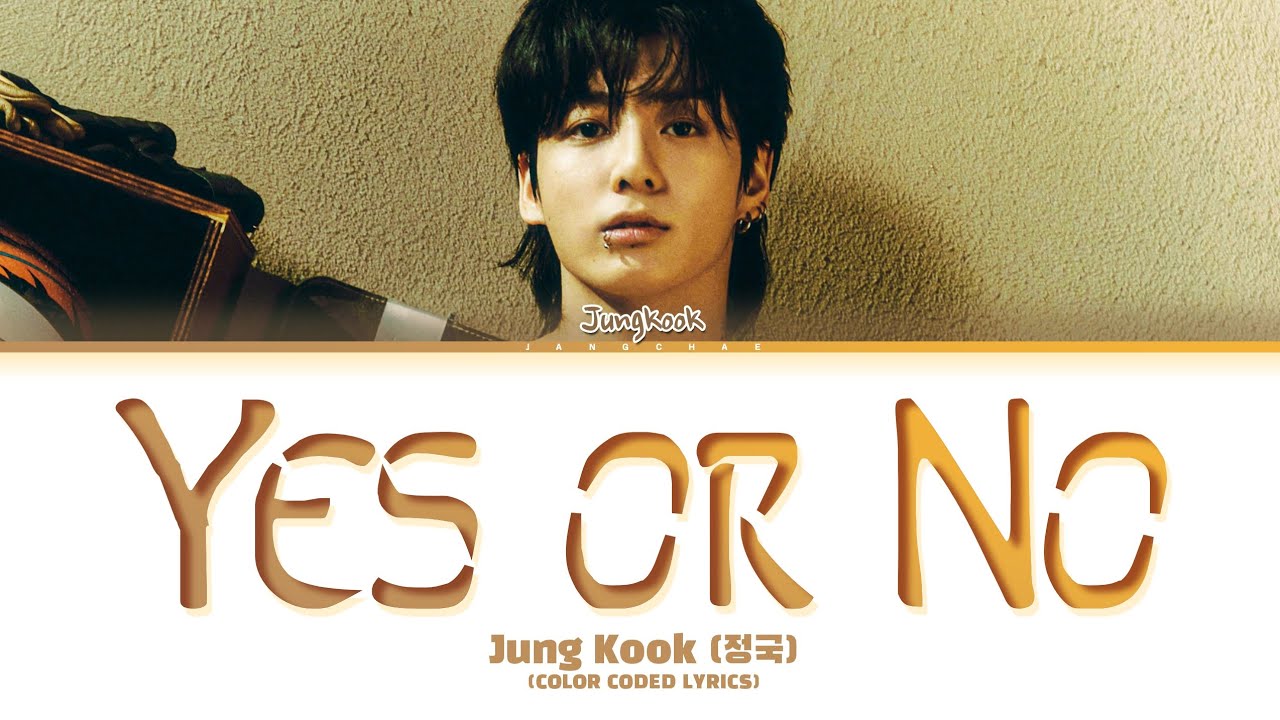 Jung Kook (정국) 'Yes or No' Lyrics (Color Coded Lyrics) - YouTube