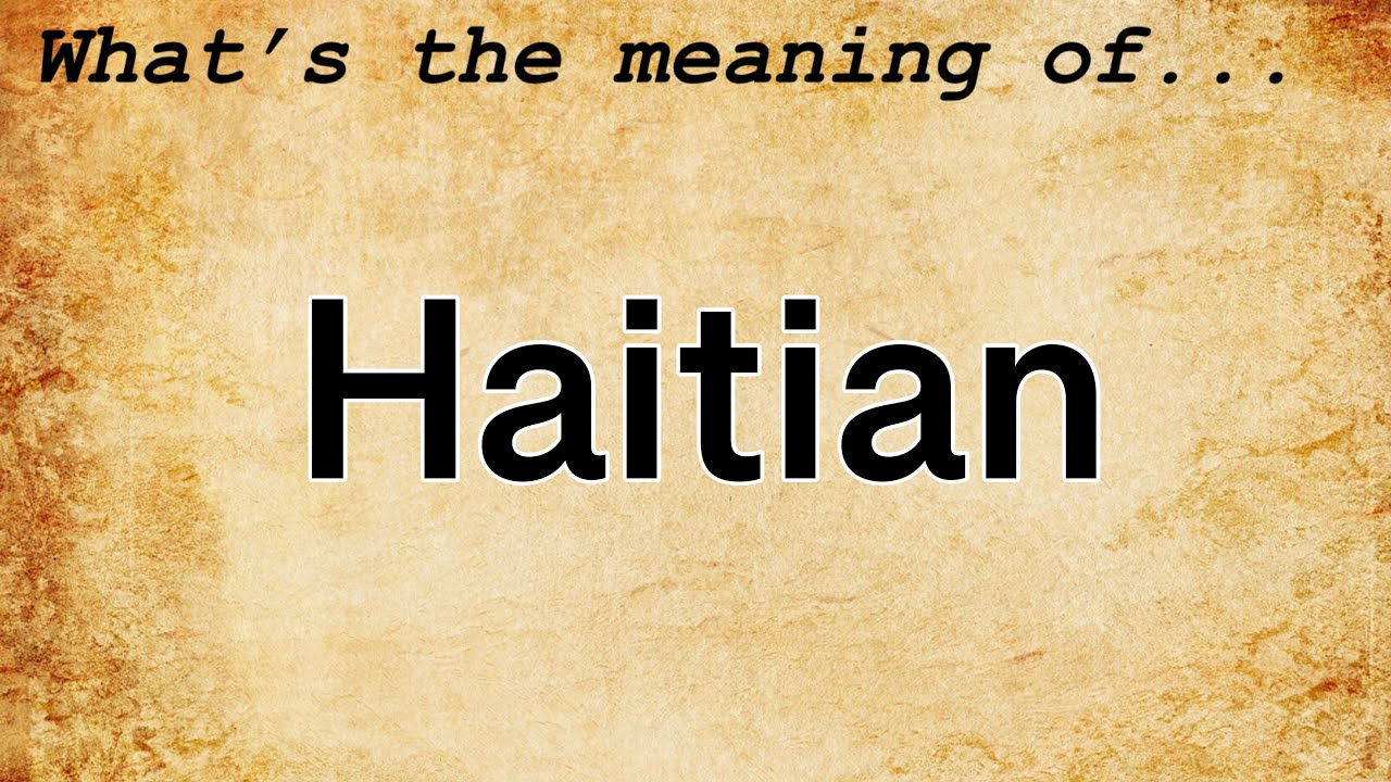 Haitian Meaning Definition Of Haitian YouTube Haitian Meaning Definition Of Haitian YouTube