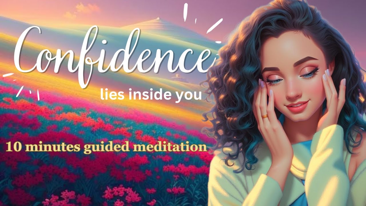 10 Minutes Guided Meditation For Confidence That Lies Within You Youtube