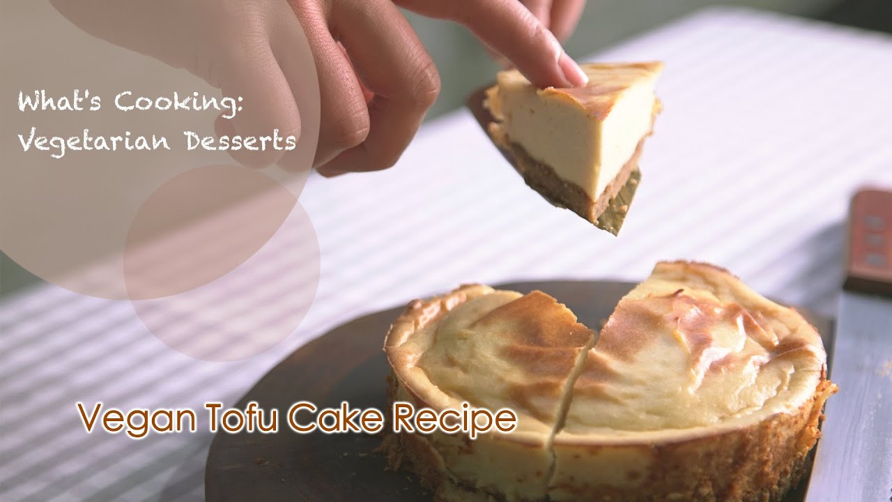 《What's Cooking: Vegetarian Desserts》Vegan Tofu Cake Recipe - YouTube