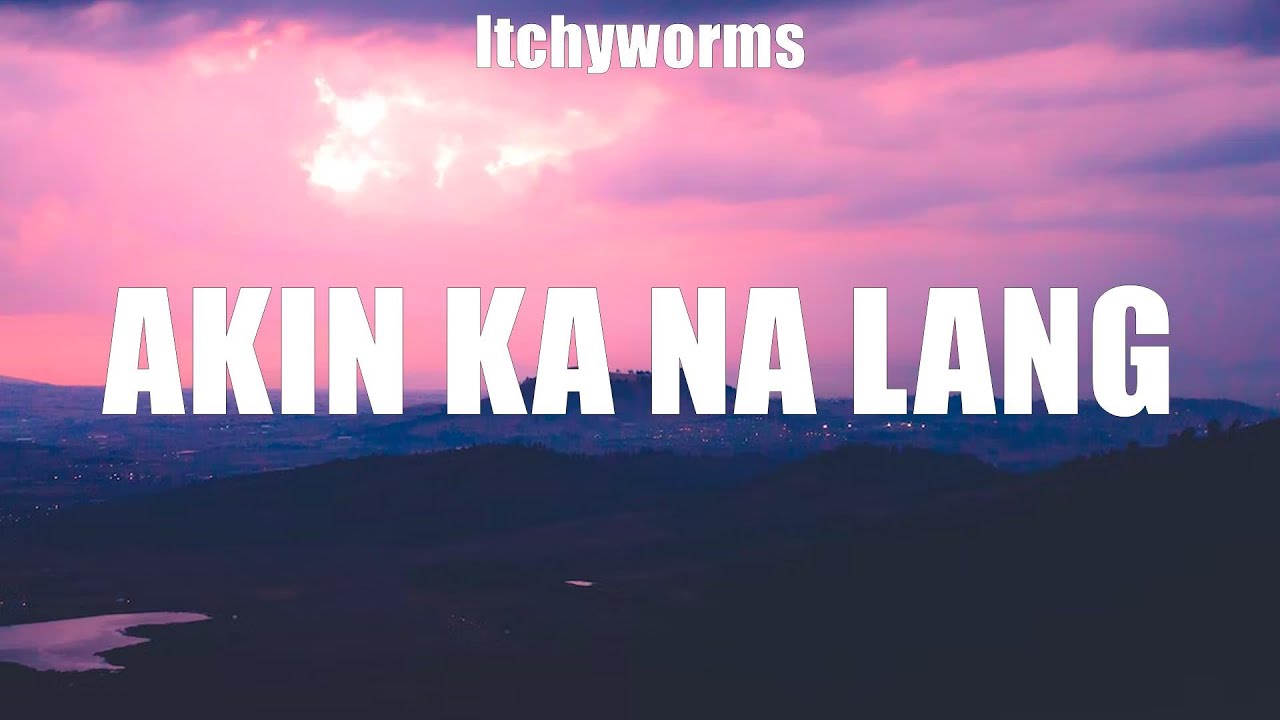 Itchyworms ~ Akin Ka Na Lang # lyrics # Julie Durden, Callalily ...
