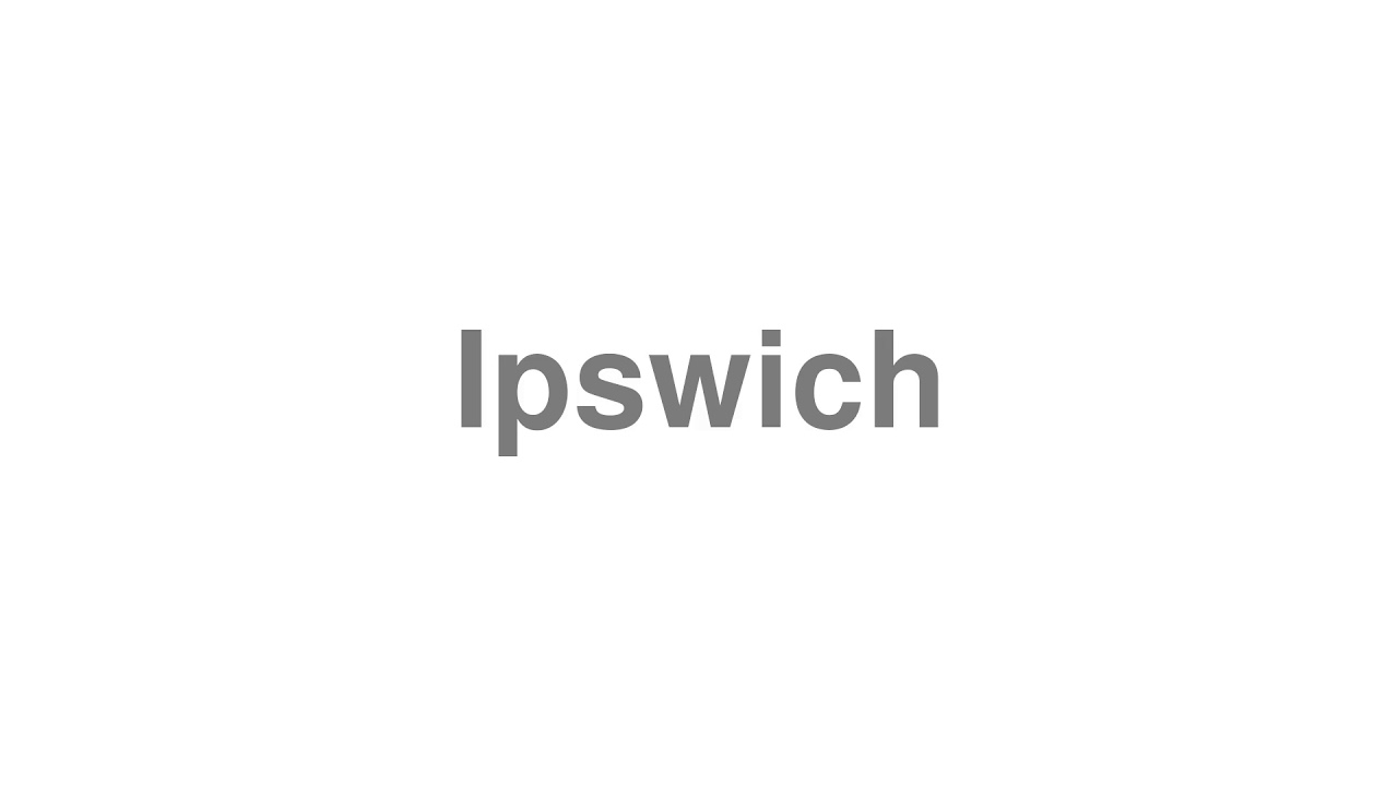 How to Pronounce "Ipswich" - YouTube