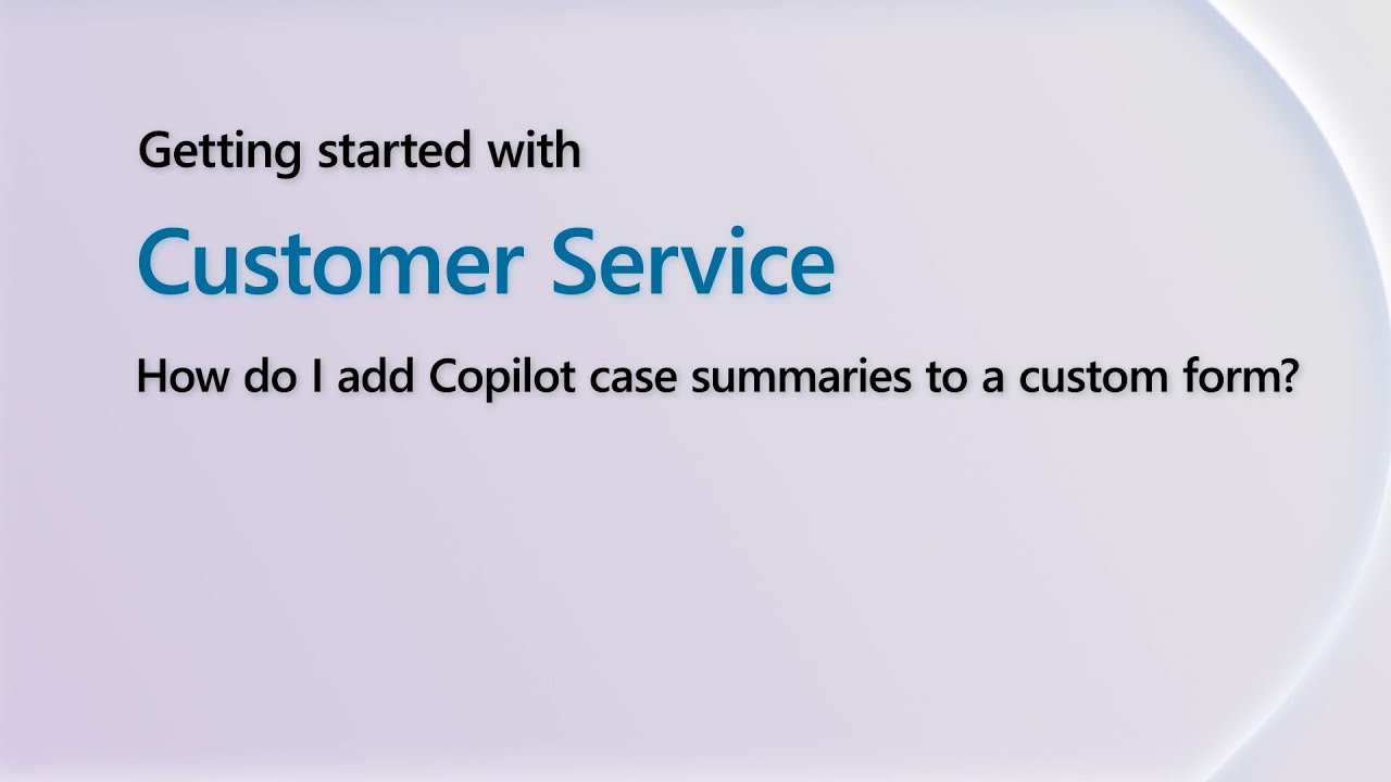 How do I add Copilot case summaries to a custom form? | Getting Started ...