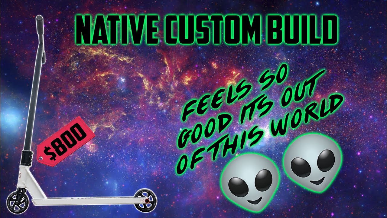 NATIVE SCOOTERS CUSTOM BUILD & REVIEW ! - YouTube
