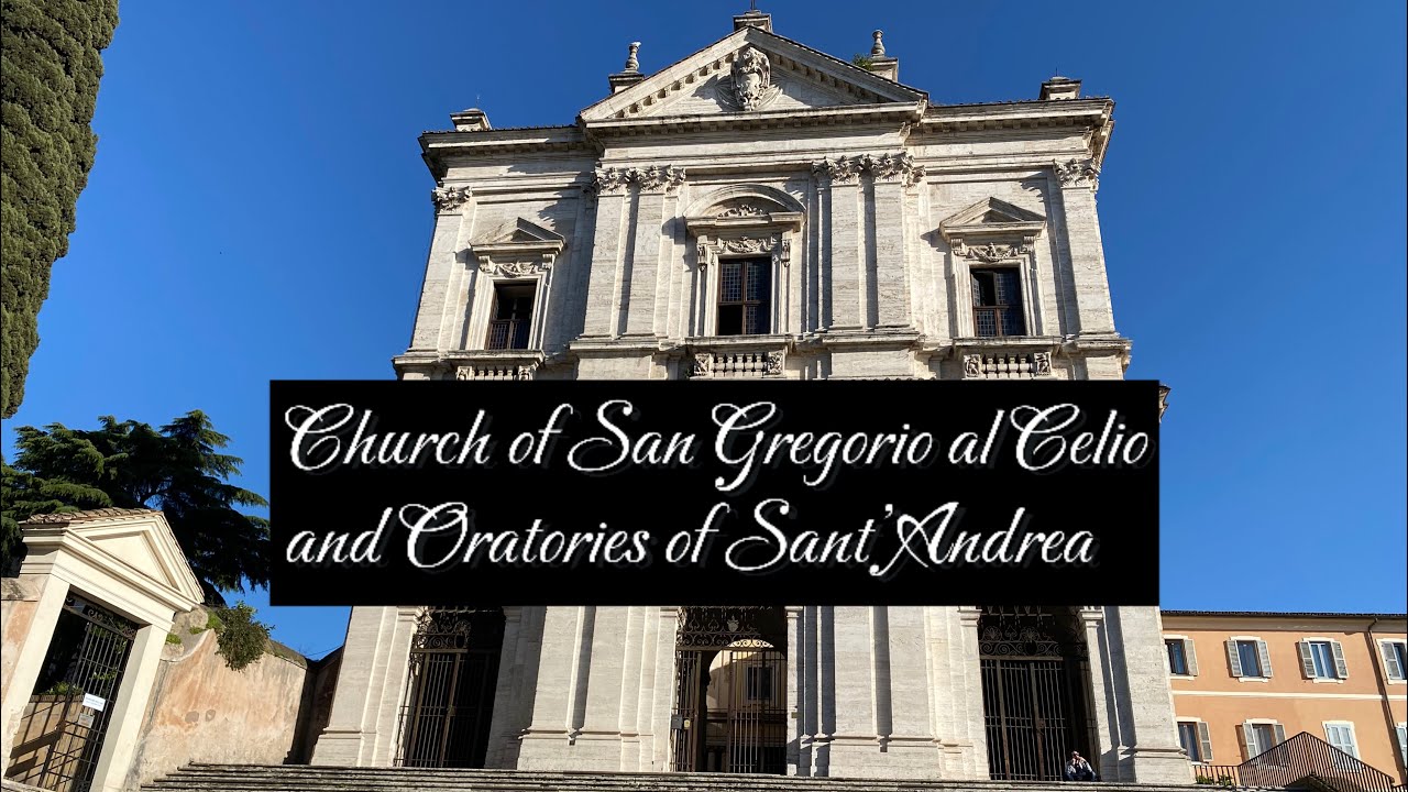 THE CHURCH OF SAN GREGORIO AL CELIO AND ORATORIES OD SANT’ANDREA - YouTube