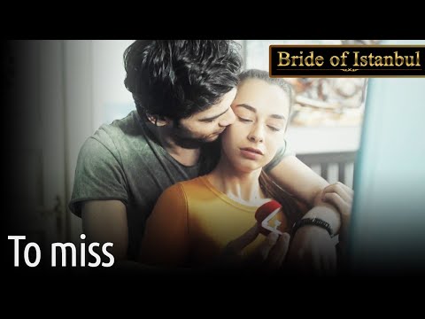 To Miss | Bride of Istanbul - (English Subtitle) İstanbullu Gelin