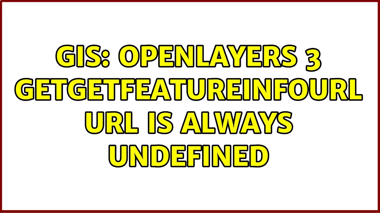 GIS: OpenLayers 3 getGetFeatureInfoUrl url is always undefined - YouTube