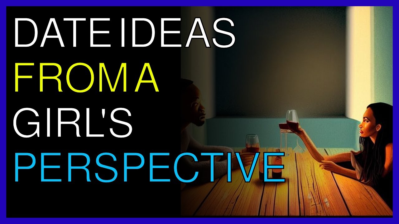 Dating Advice Date Ideas From A Girls Perspective Its A Dream Since