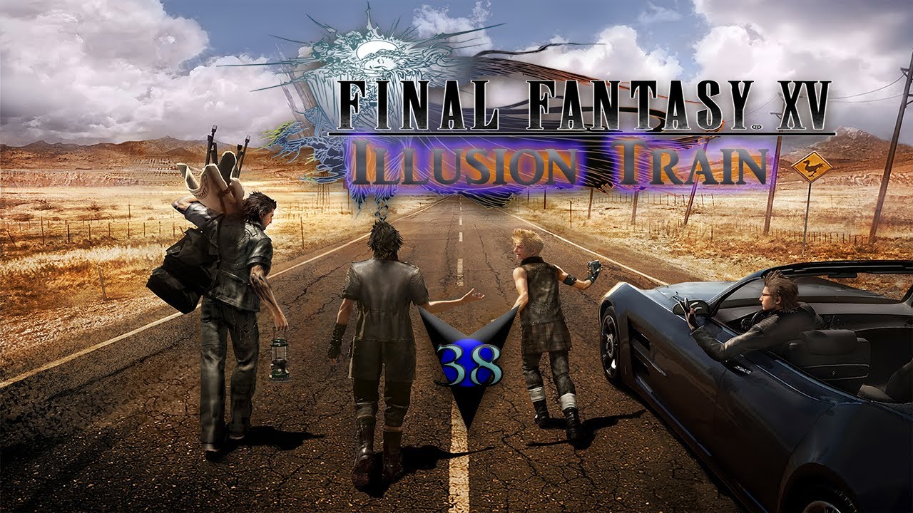Final Fantasy XV Part 38: Illusion Train - YouTube