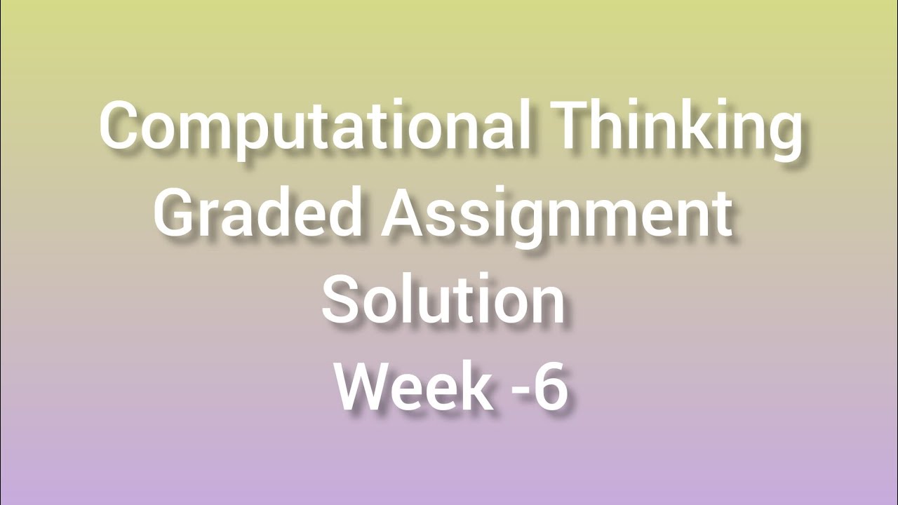 Computational Thinking Graded Solutions Week - 6 - YouTube