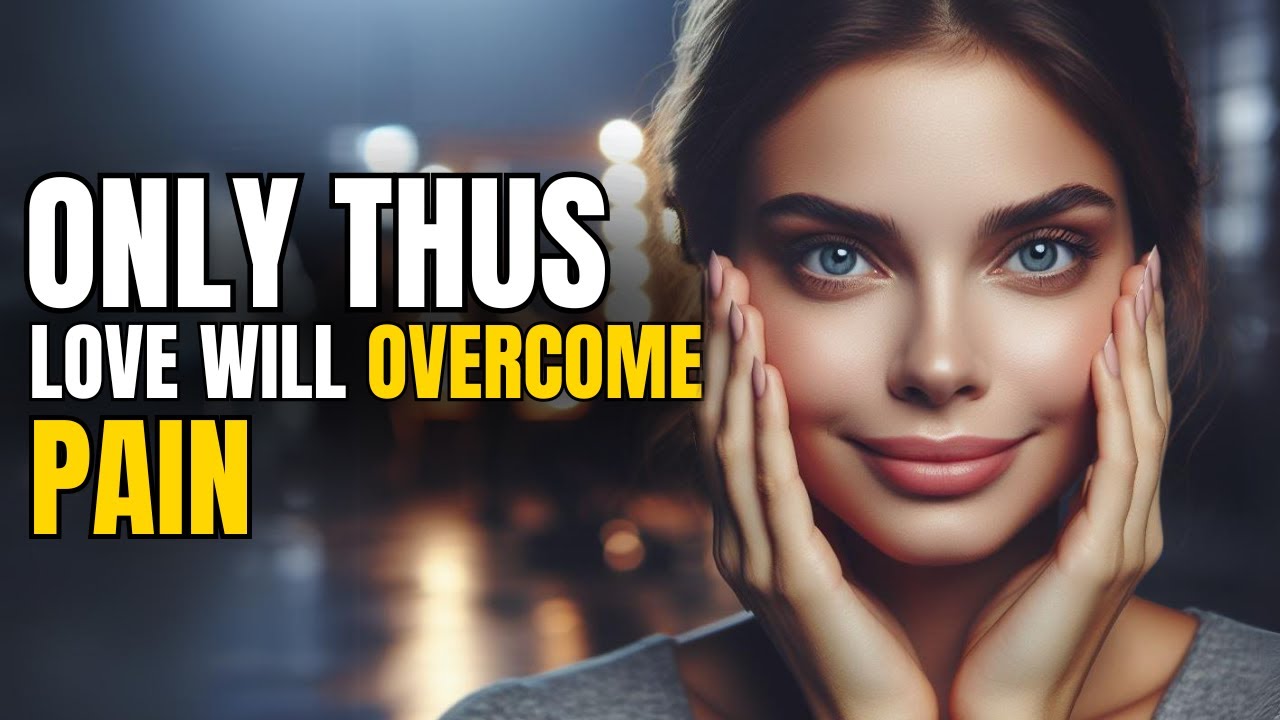 Only Thus Love Will Overcome Pain - YouTube
