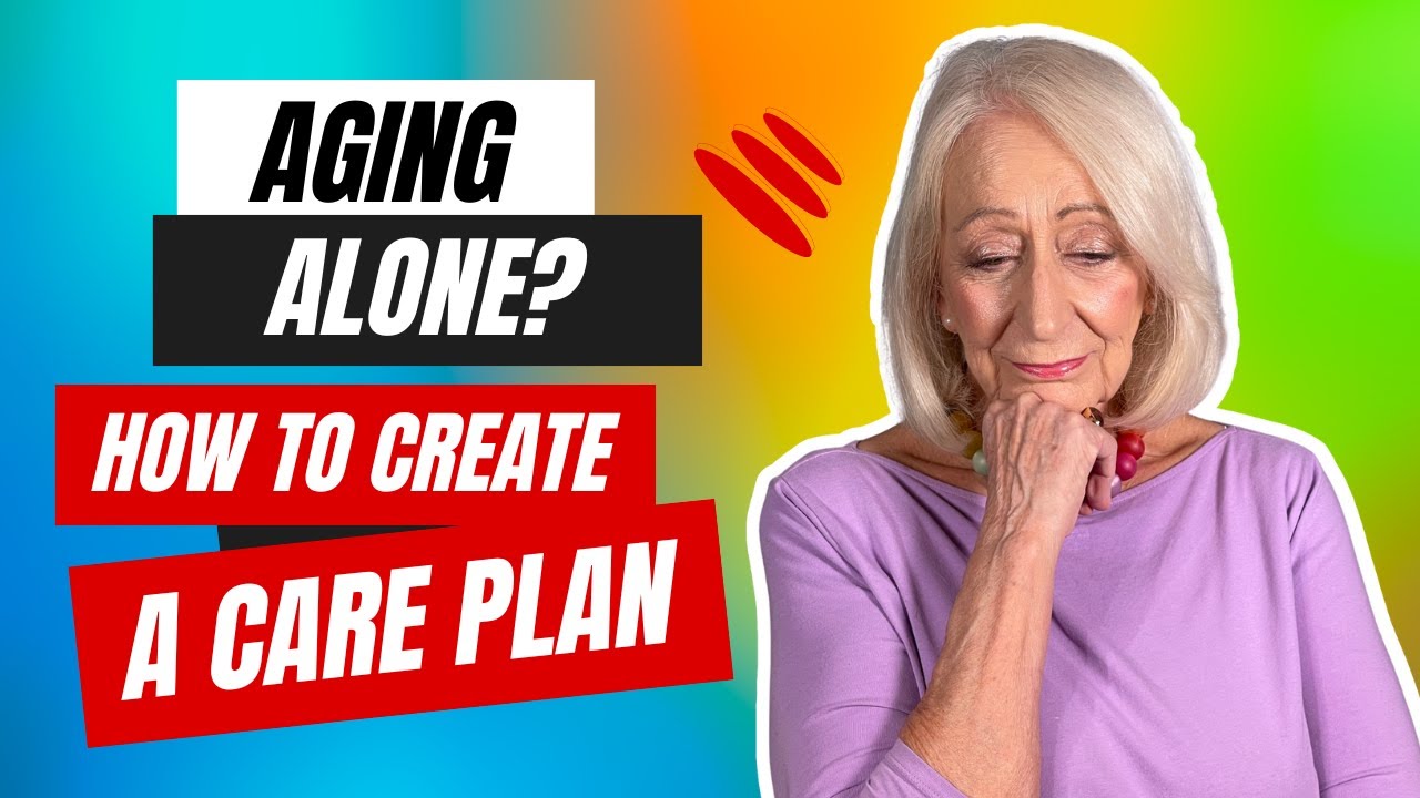 Creating a Care Plan That Really Works: Expert Advice for Solo Agers ...