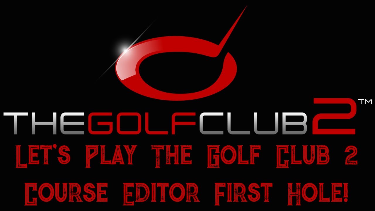 The Golf Club 2 - Course Editor - First Hole - YouTube