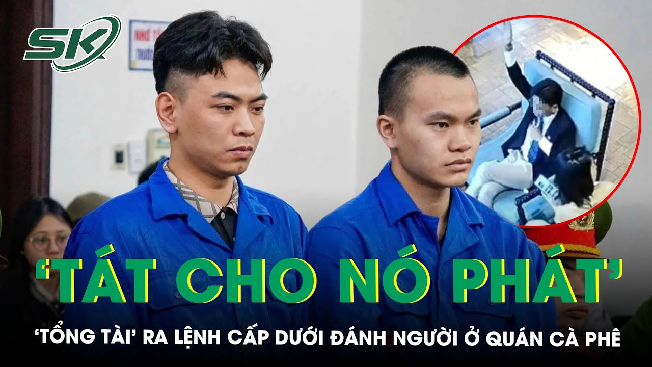 ‘Tổng tài’ vụ đánh người ở quán cà phê ra lệnh cho cấp dưới “mày tát ...