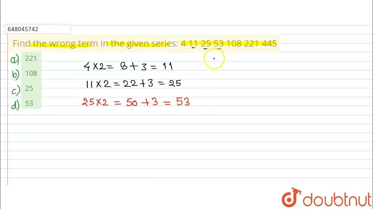 Find the wrong term in the given series: \n4 11 25 53 108 221 445 | CLASS 14 | SERIES COMPLETIO ...