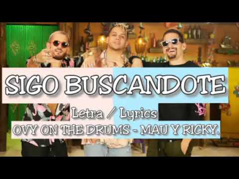 OVY ON THE DRUMS, MAU Y RICKY - Sigo Buscándote (Letra - Lyrics) - YouTube