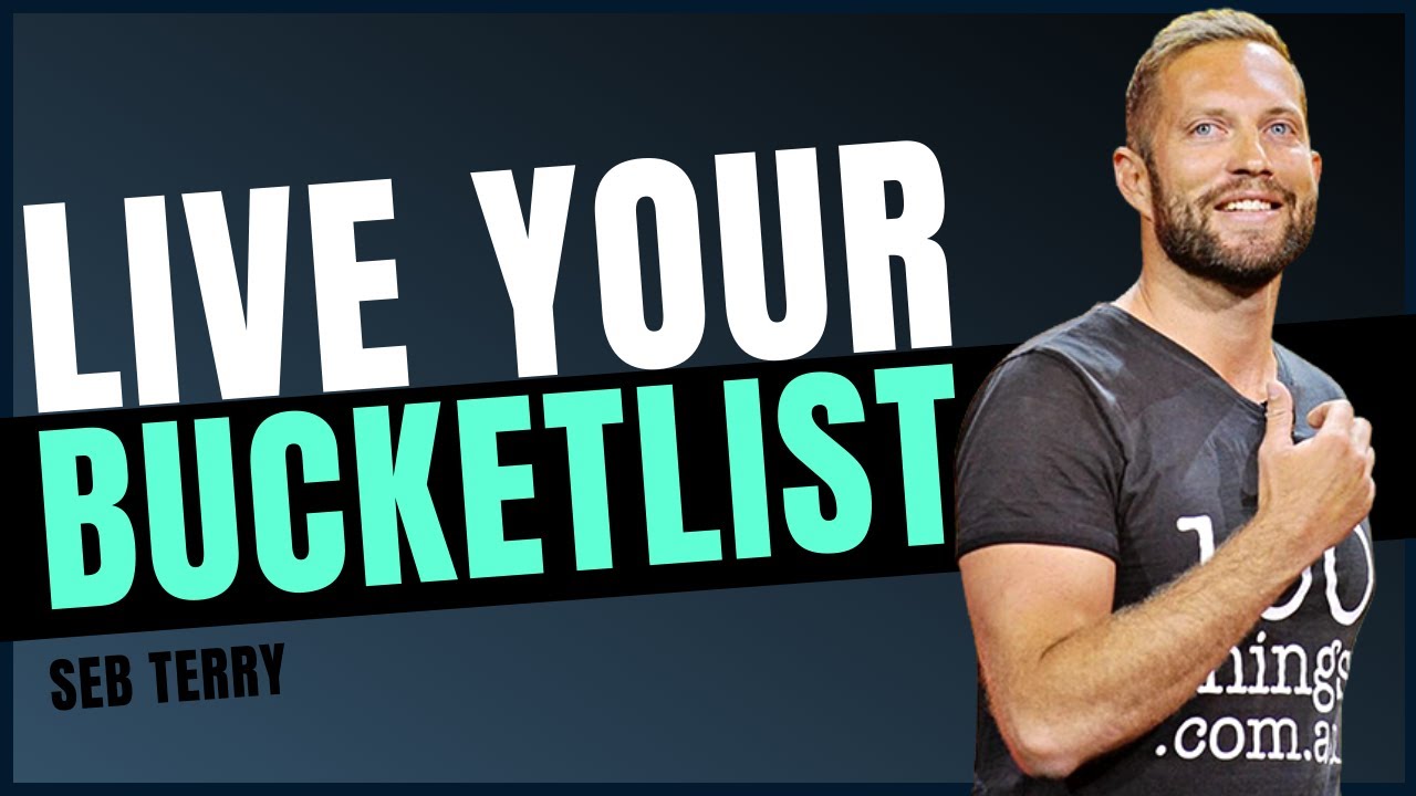 How To Live Your Bucketlist | 100 Things | Seb Terry | To Be Human ...