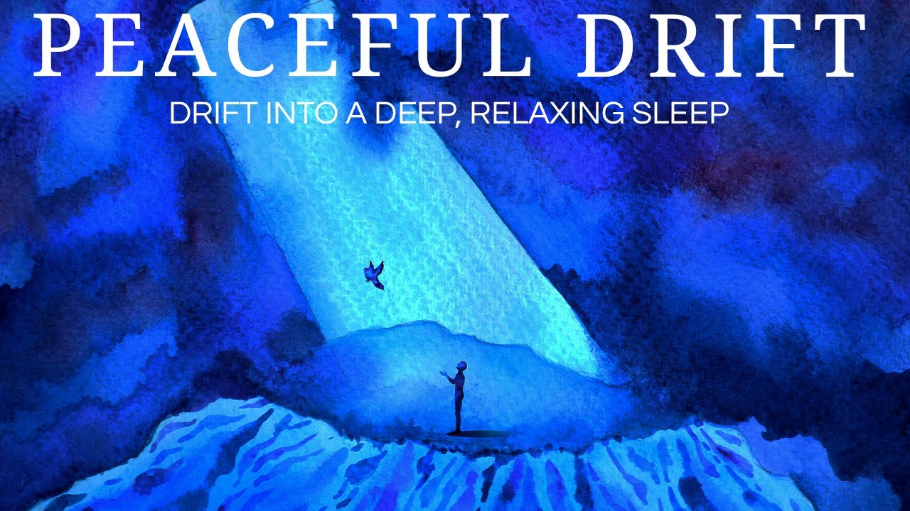 PEACEFUL DRIFT | Drift into a deep, relaxing and calm sleep - YouTube