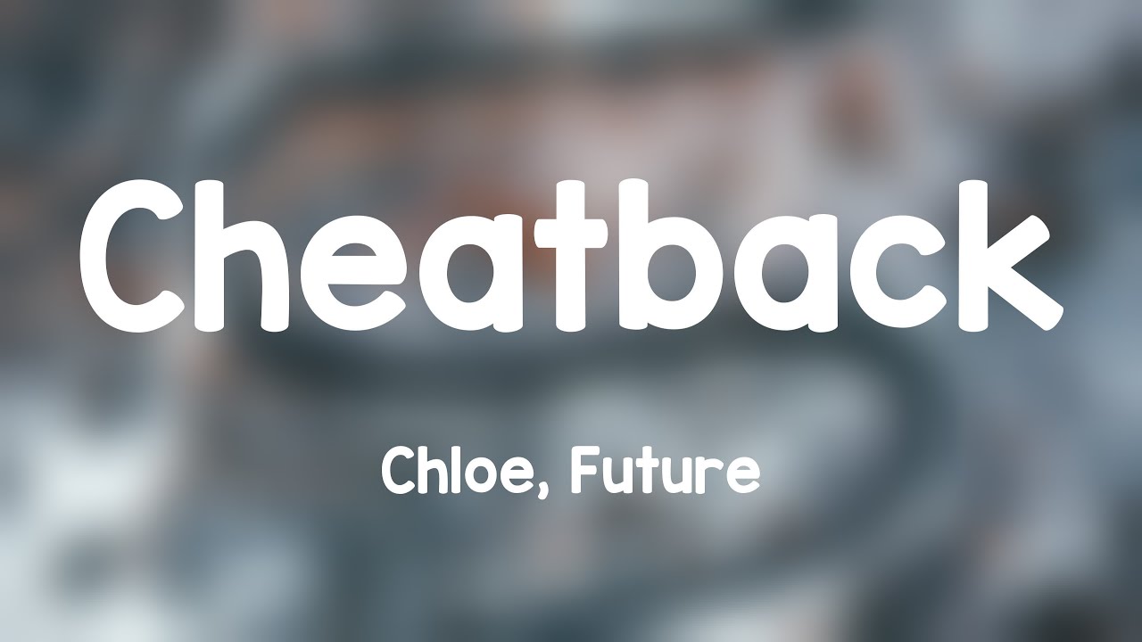 Cheatback - Chloe, Future {Lyrics Video} 🤎 - YouTube
