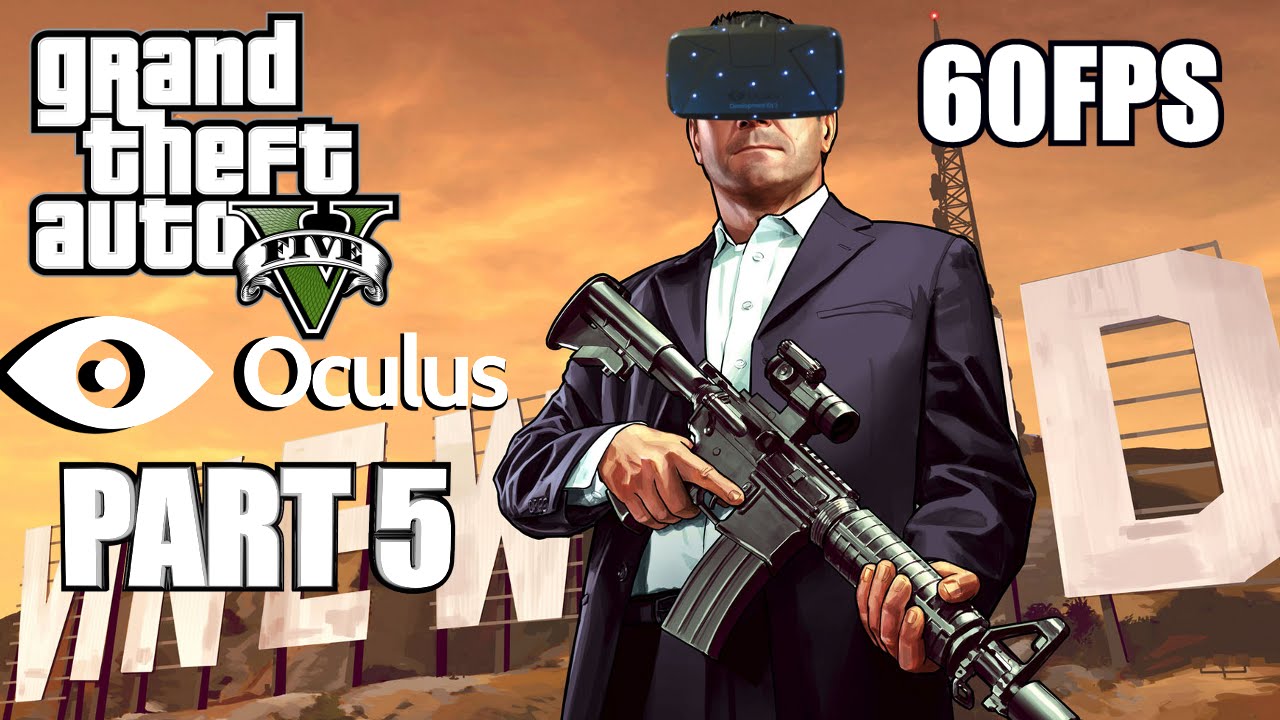 GTA 5 On Oculus Rift = Awesome - GTA 5 PC Gameplay Part 5 60fps - Grand ...