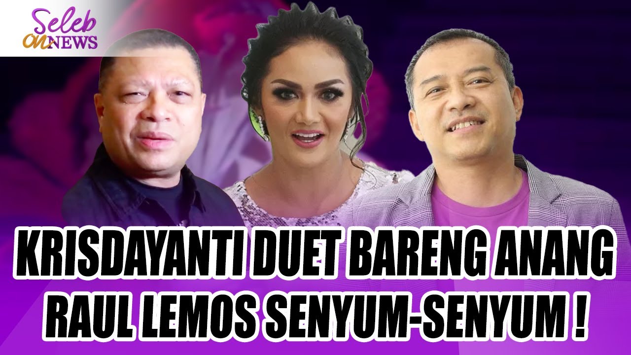 ANANG DUET BARENG KRISDAYANTI, BEGINI REAKSI RAUL LEMOS - SELEB ON NEWS ...