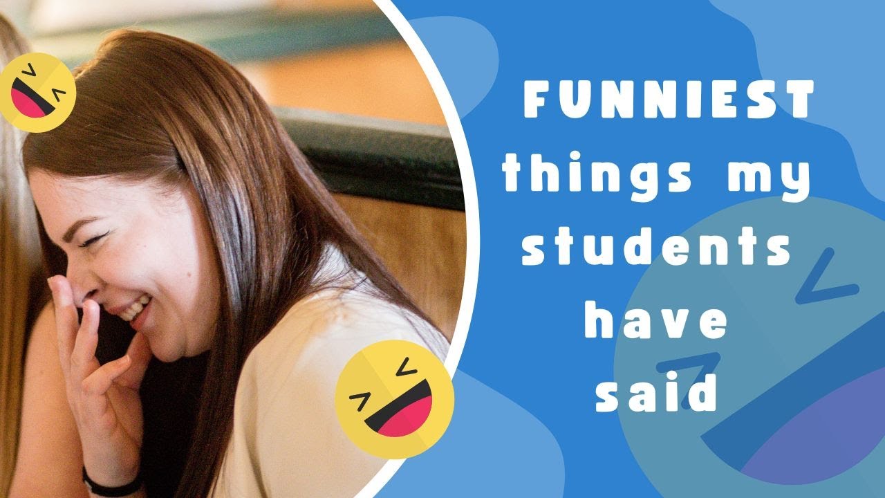 What are the funniest and whackiest things I have heard in my class ...