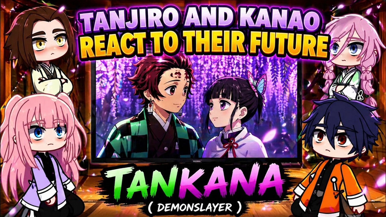 TANJIRO AND KANAO / REACT TO THEIR FUTURE / TANKANA , ( Demonslayer ...