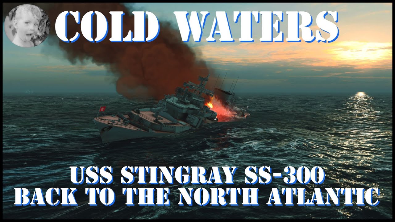 Cold Waters Gameplay - Viewer Choice - USS Stingray - North Atlantic #1 ...