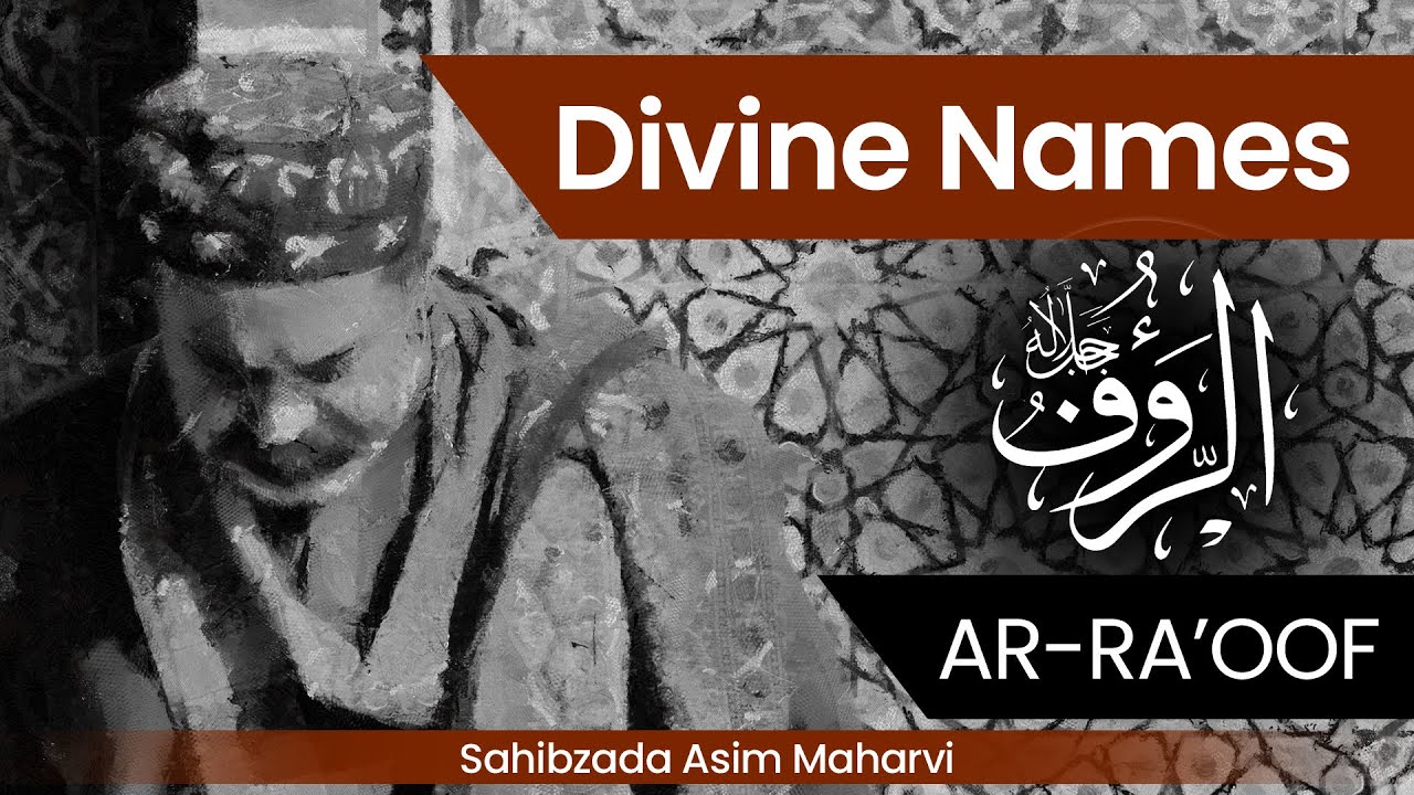 Al Rouf | 99 Names of Allah | Divine Names explained by Sahibzada Asim ...