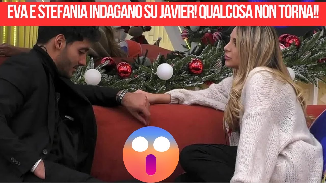 GRANDE FRATELLO, EVA E STEFANIA A CACCIA DI SEGRETI! INDAGANO SU JAVIER ...
