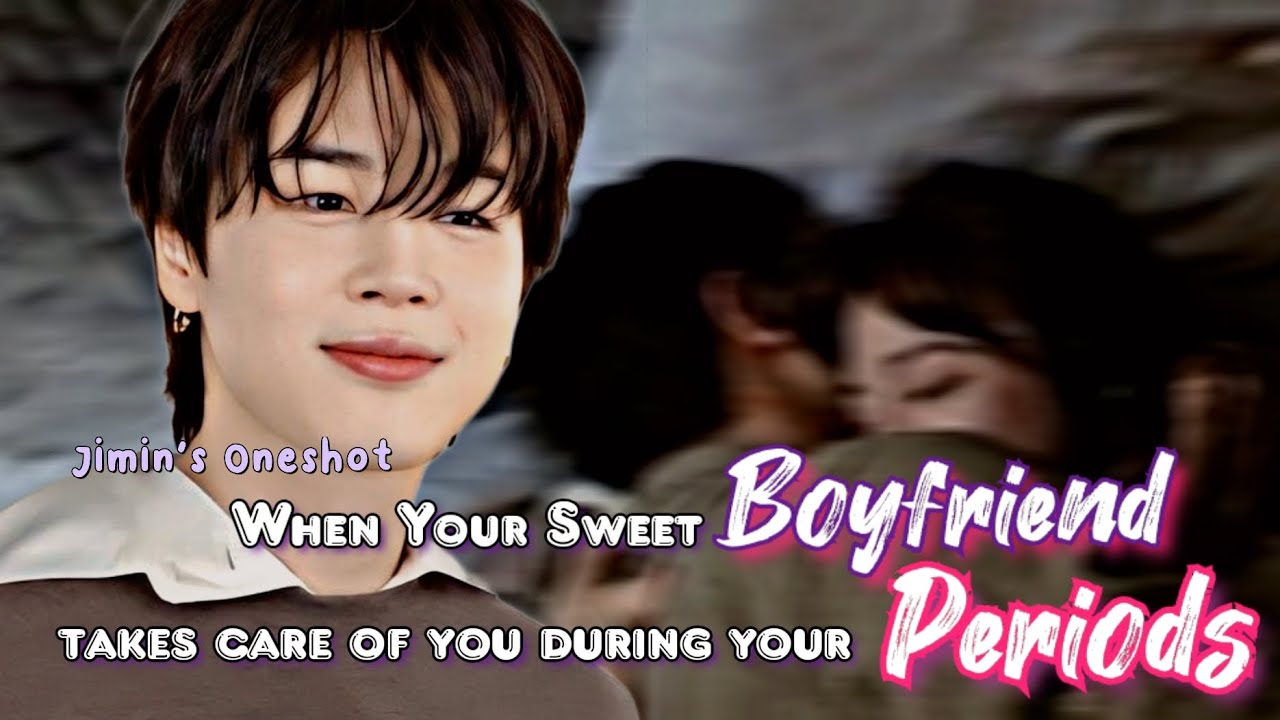 Jimin Oneshot | When your sweet boyfriend takes care of you during your ...