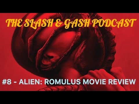 Slash & Gash Podcast # 8: Alien: Romulus review - YouTube