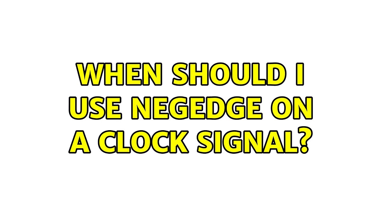 When should I use negedge on a clock signal? (2 Solutions!!) - YouTube